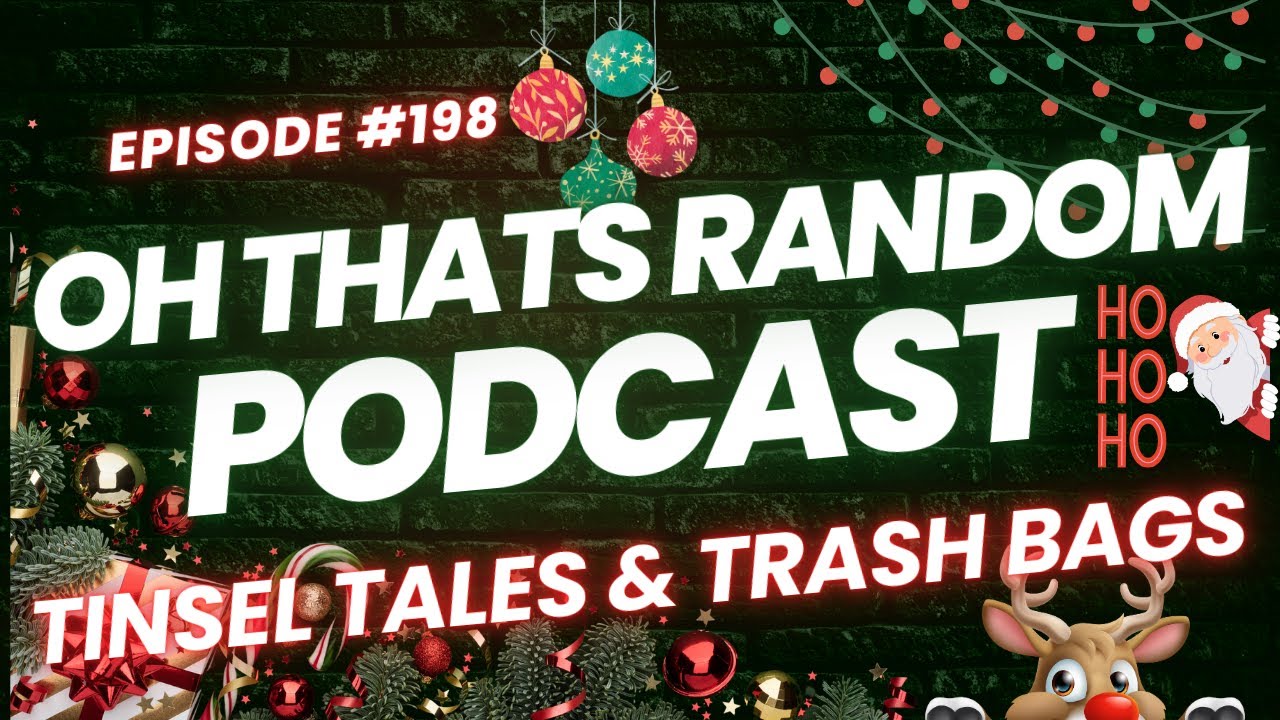 Oh That's Random Podcast EP: 198 | Tinsel Tales & Trash Bags | - YouTube
