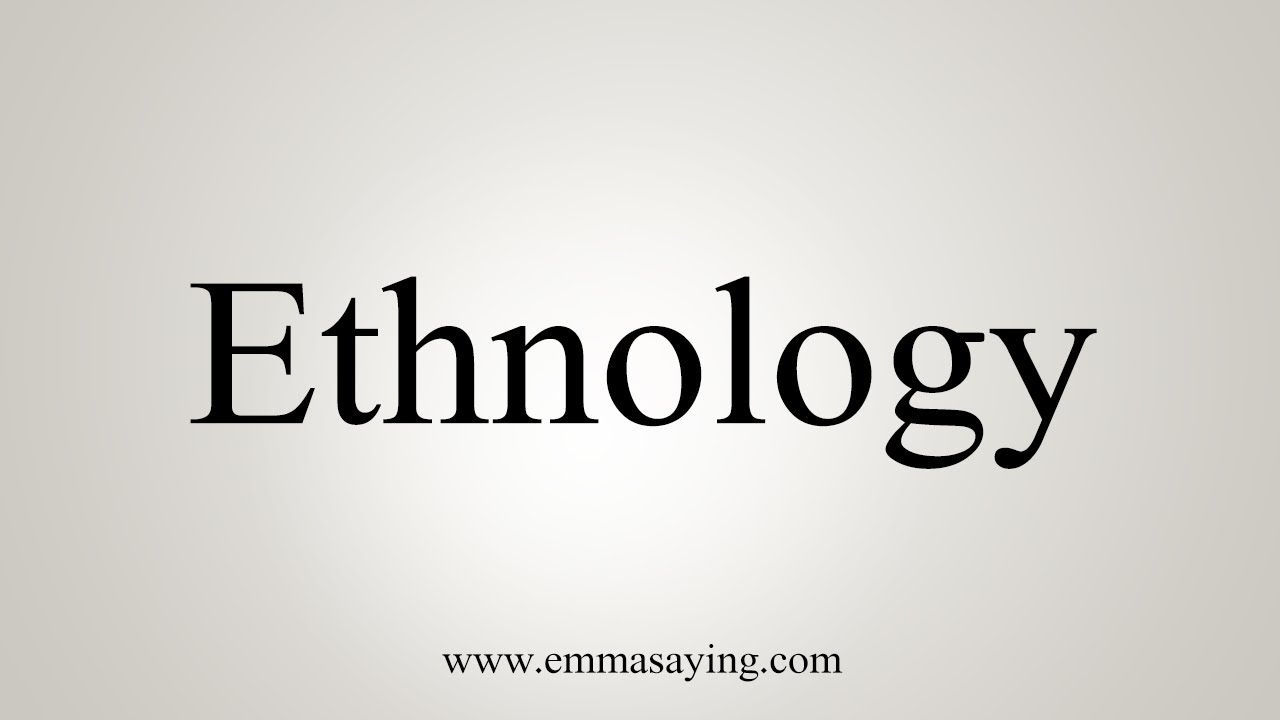 How To Say Ethnology - YouTube