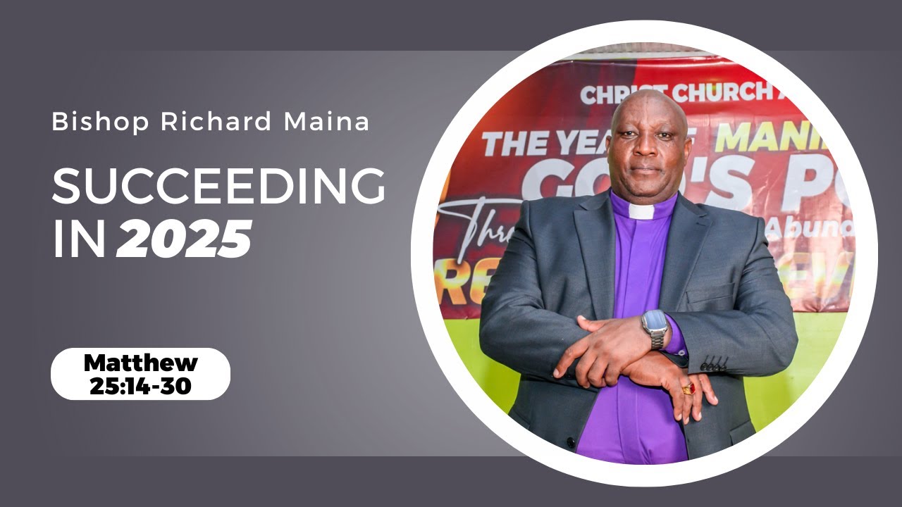 Succeeding In 2025 | Bishop Richard Maina - YouTube