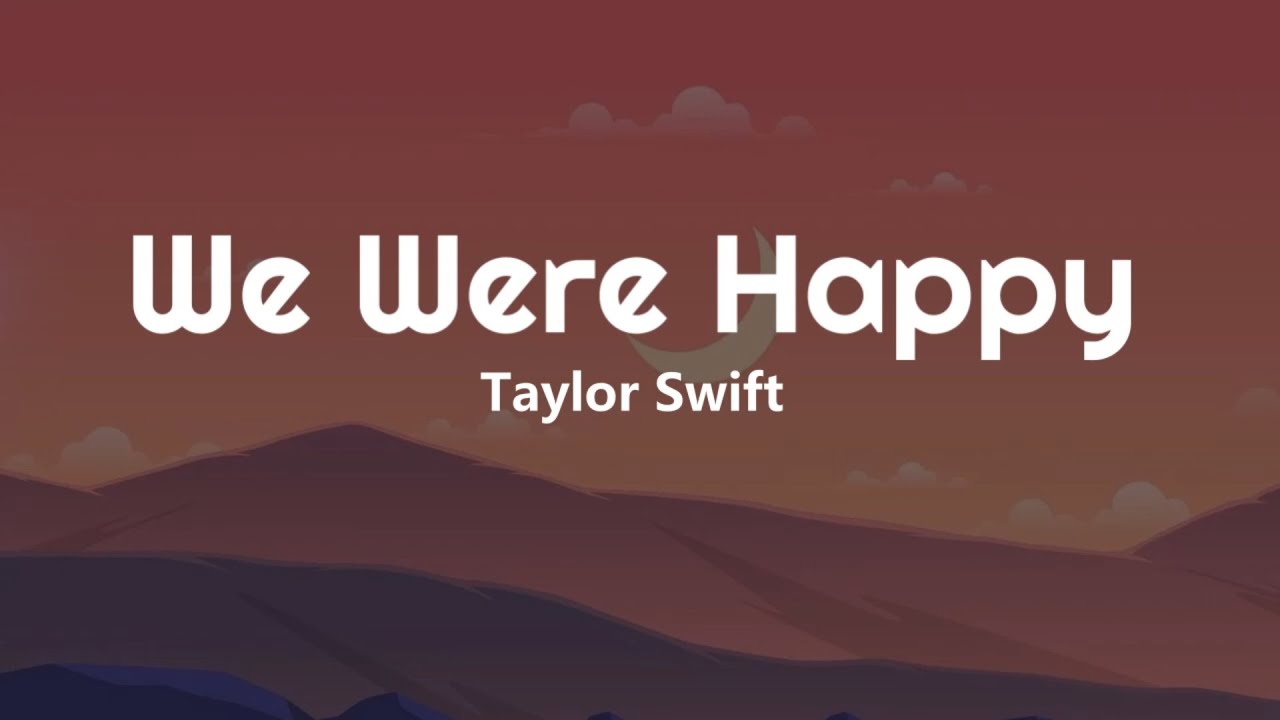 Taylor Swift - We Were Happy (Lyrics) - YouTube