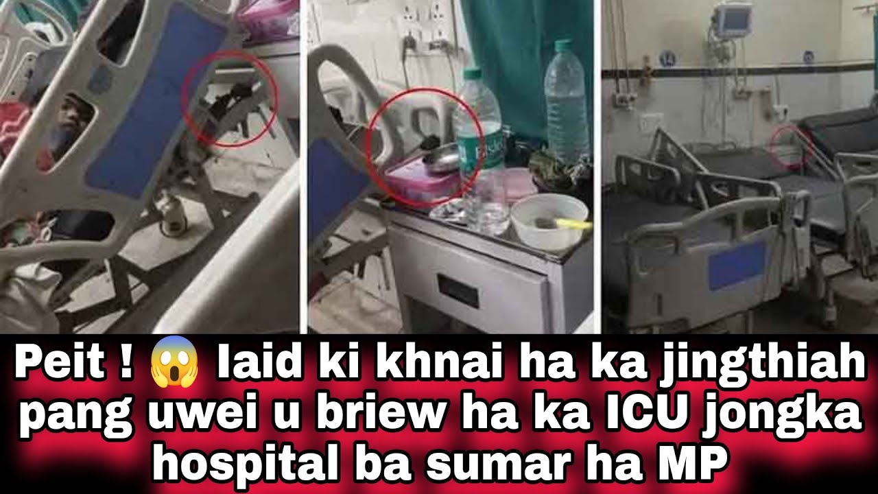 Peit ! 😱 Iaid ki khnai ha ka jingthiah pang uwei u briew ha ka ICU ...