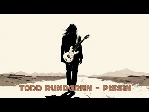Todd Rundgren - Pissin