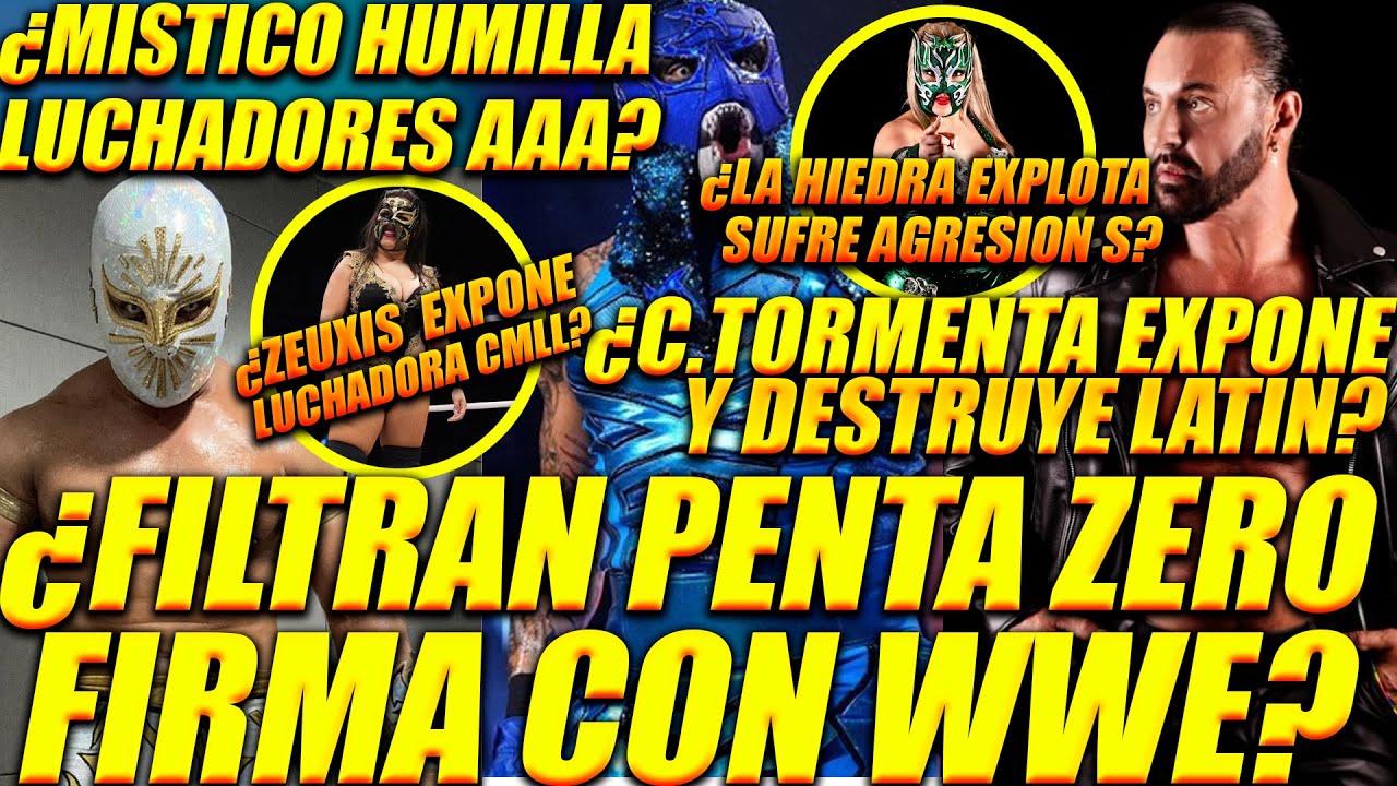 ¿FILTRAN PENTA ZERO MIEDO YA FIRMO CON WWE?¿C.TORMENTA EXPONE Y ...