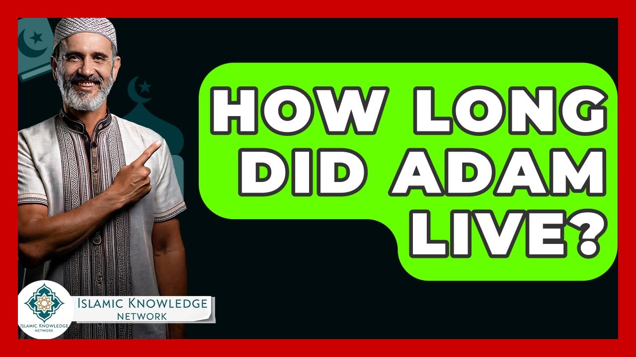 How Long Did Adam Live? - Islamic Knowledge Network - YouTube