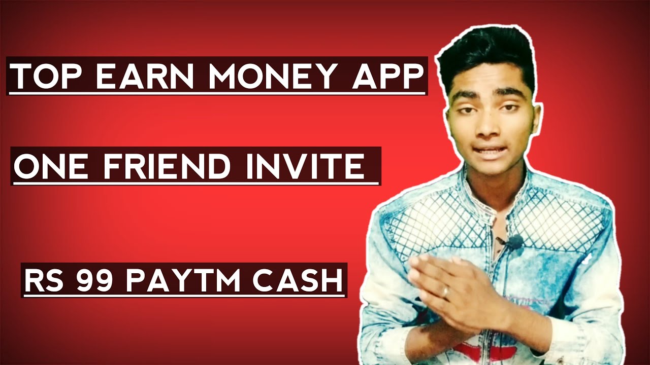 INVITE AND EARN,INVITE and EARN MONEY APP, ONE FRIEND INVITE 99 RUPEES ...