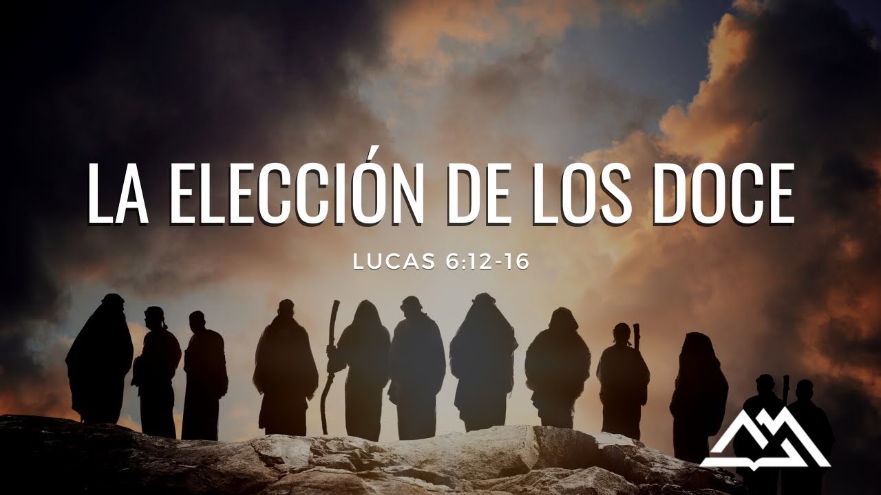 La elección de los doce | Lucas 6:12-16 | Eduardo Izquierdo - YouTube