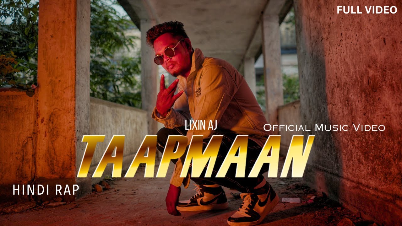 Taapmaan | Lixin AJ | Official Hindi Rap Music Video | Hindi Rap Song ...