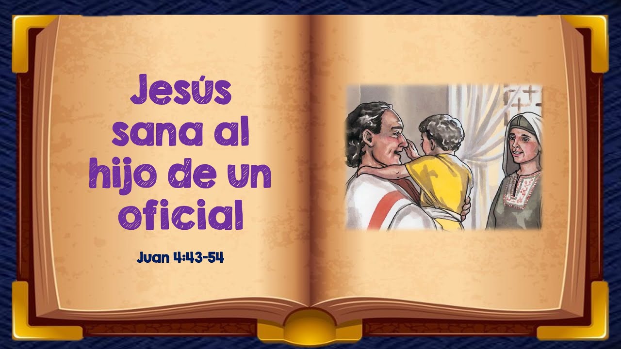 "Jesús sana al hijo de un oficial" Juan 4:43-54. Una historia de Jesús ...