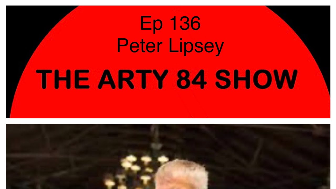 Comedian Peter Lipsey on The Arty 84 Show – 2020-06-17 – EP 136 - YouTube