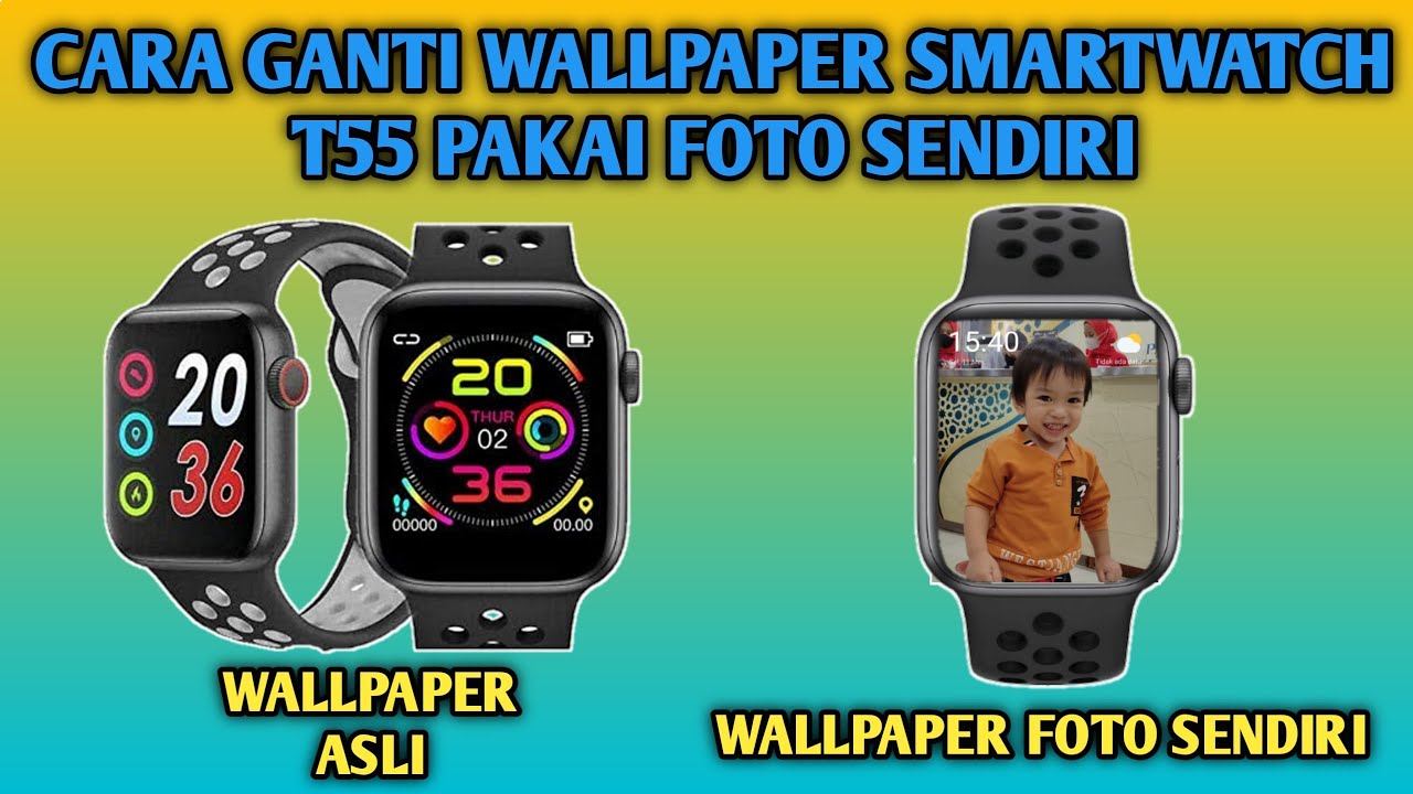Cara Ganti Wallpaper SmartWatch T55 T500 Pakai Foto Sendiri Terbaru ...