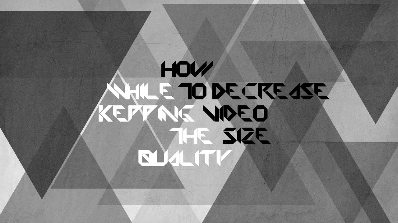 How To Decrease Video File Size Without Losing Quality [Free] [2015 ...