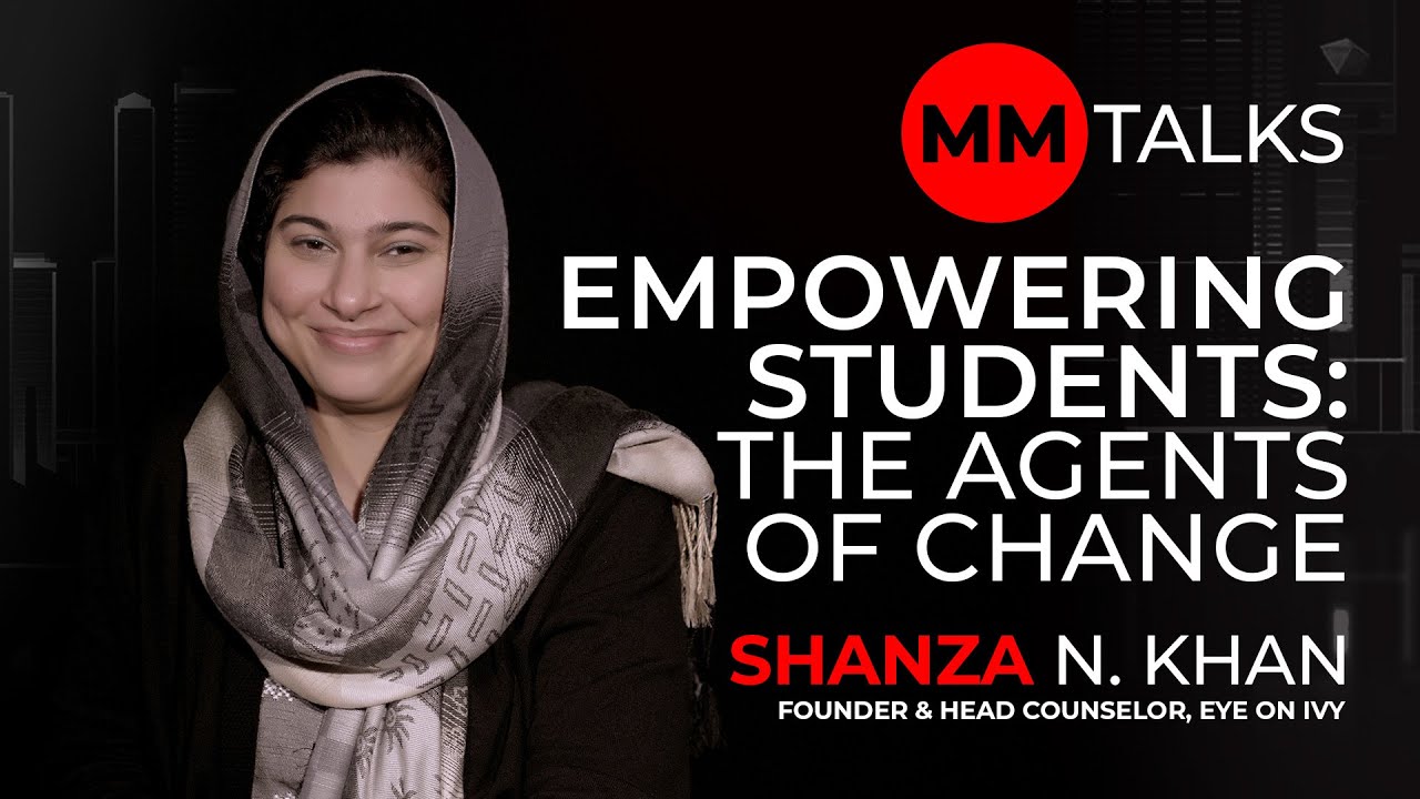 Empowering Students: The Agents of Change | Shanza N. Khan | MM Talks ...