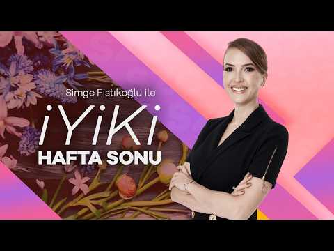 Simge Fıstıkoğlu İle İyi ki Hafta Sonu | 5 Eylül