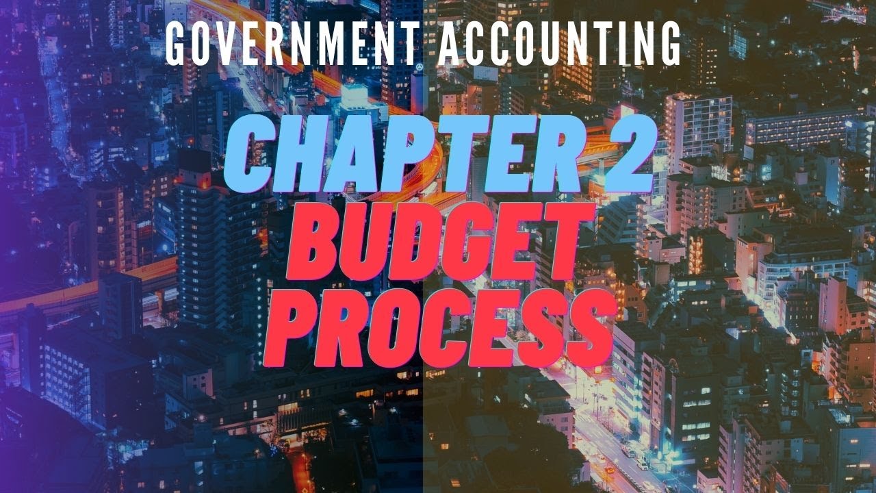 Government Accounting Chapter 2 - Budget Process - YouTube