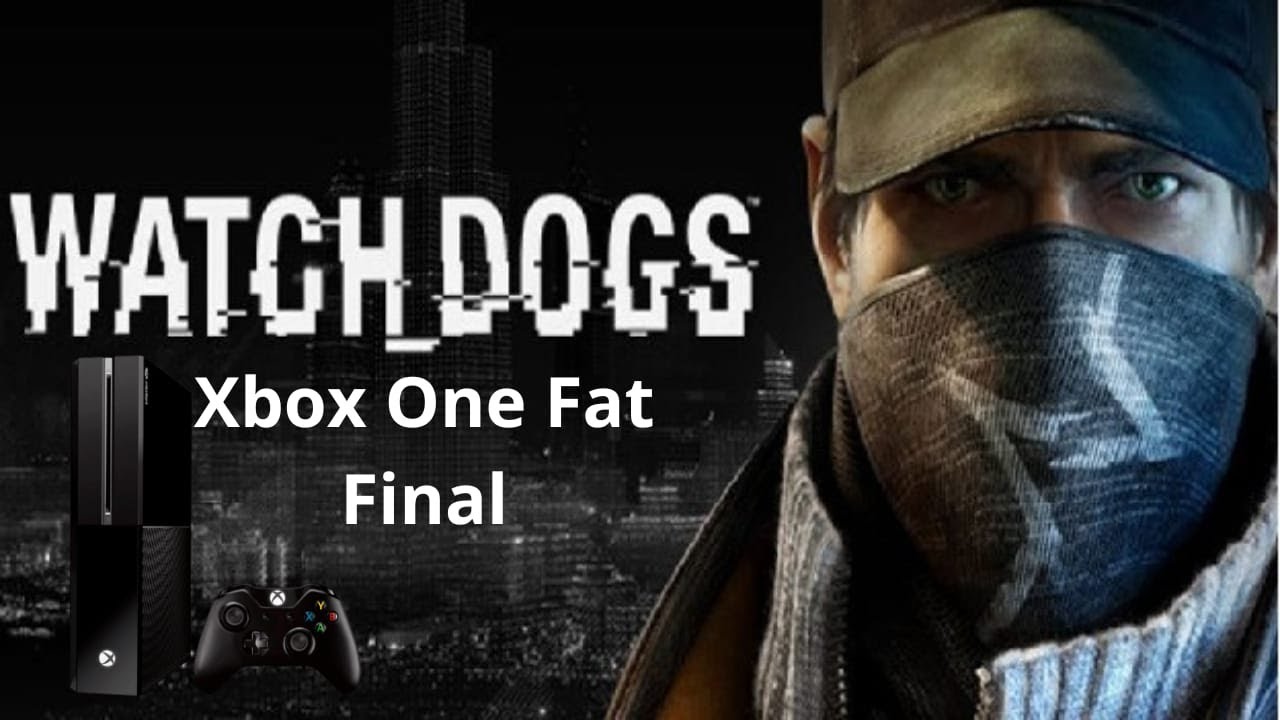 WATCH DOGS 1 FINAL COMPLETO EN XBOX ONE FAT (1080p 60Fps) - YouTube