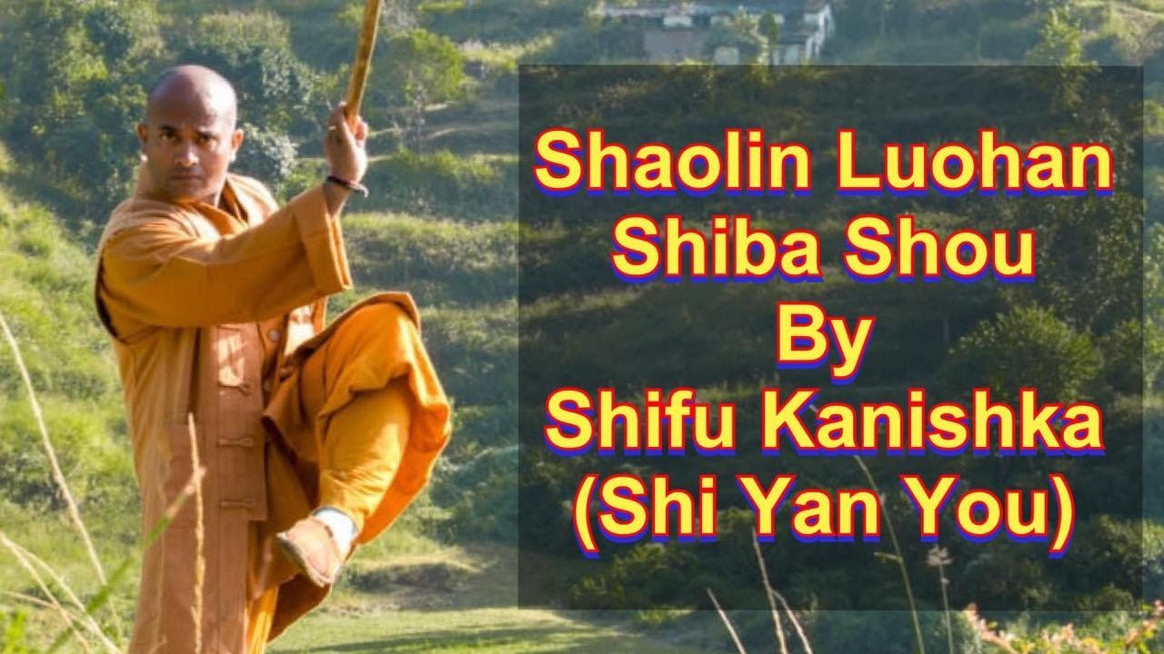 Shaolin Luohan Shiba Shou- Shifu Kanishka - YouTube