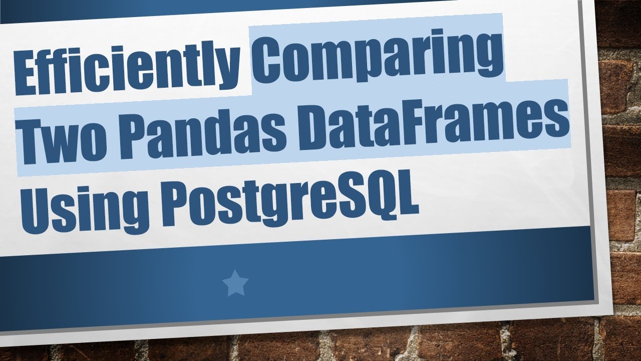 Efficiently Comparing Two Pandas DataFrames Using PostgreSQL - YouTube