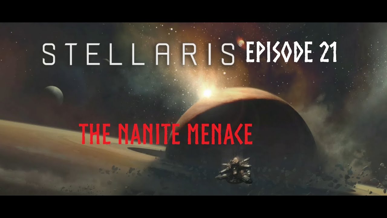 The Nanite Menace - Stellaris: Episode 21 - YouTube