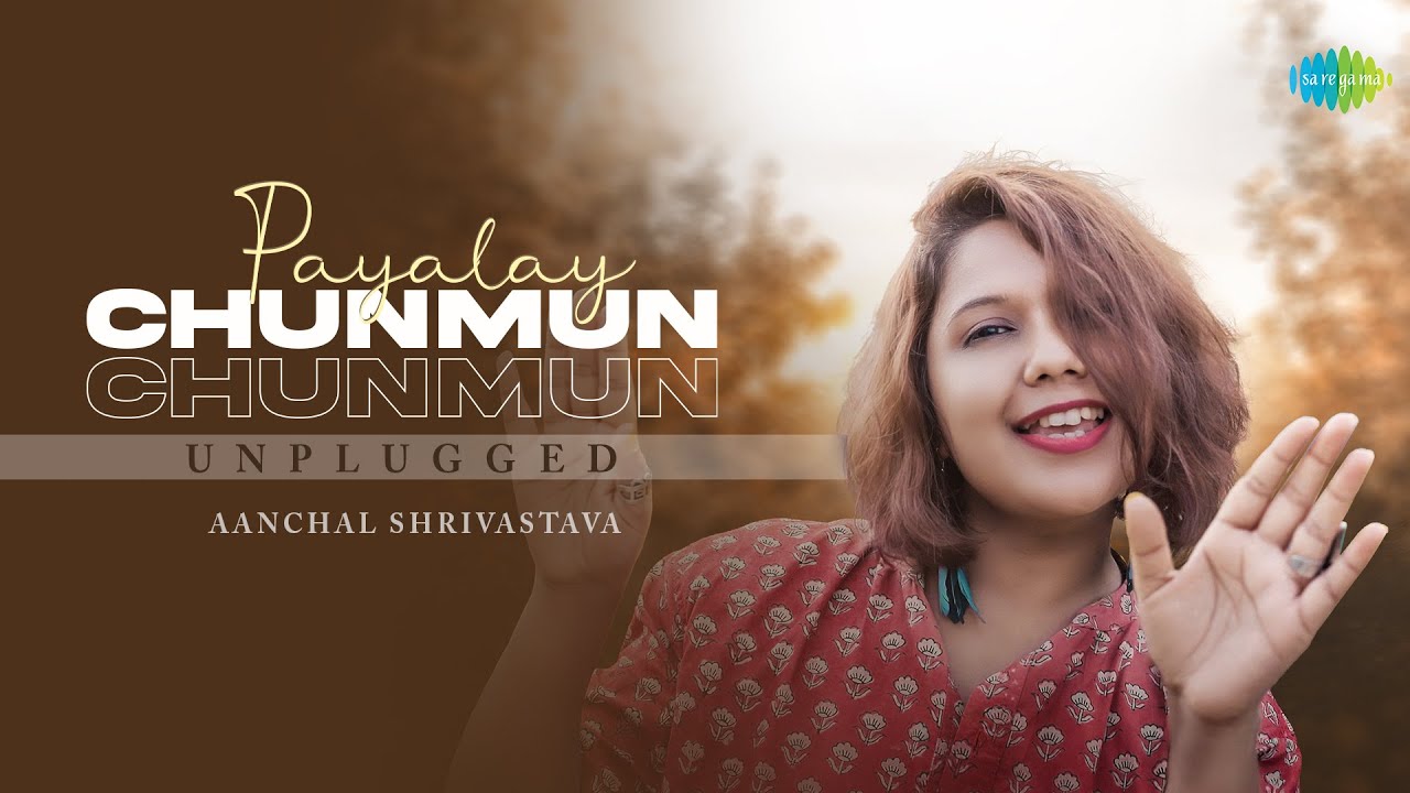 Payalay Chunmun Chunmun - Unplugged | Aanchal Shrivastava | K.S ...