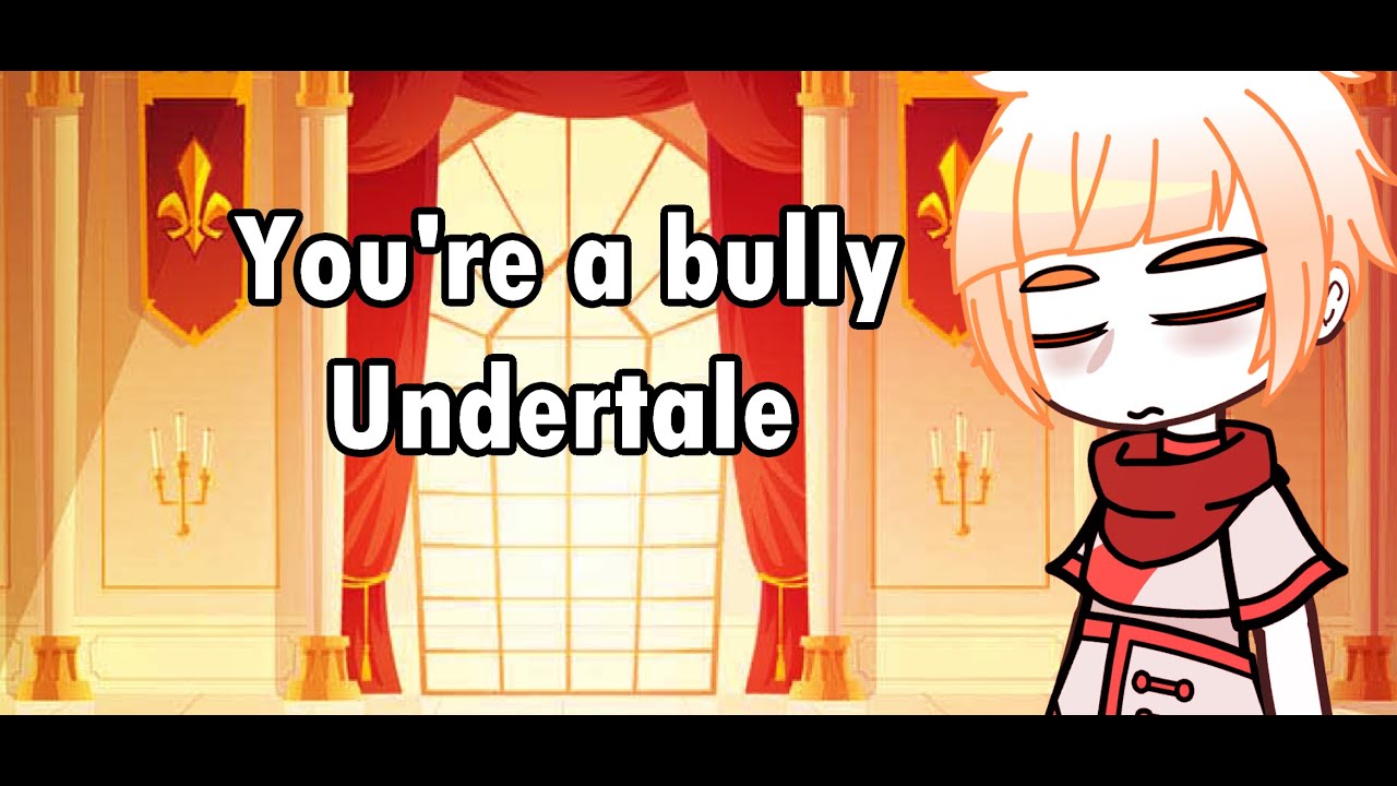 You're a bully / Undertale / - YouTube