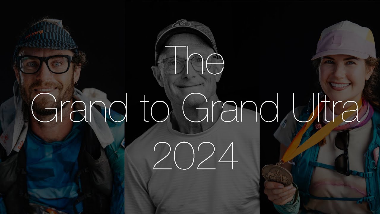 The Grand to Grand Ultra 2024 - An Ultra Running Documentary - YouTube