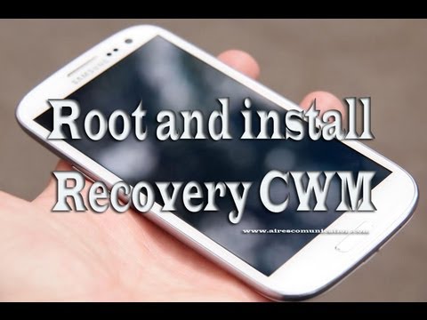 Samsung galaxy S3 root and install System recovery CWM