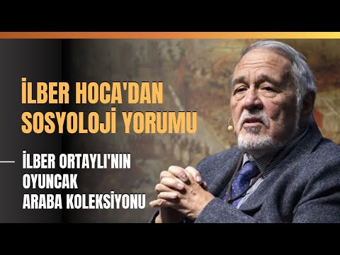 İlber Hoca'dan Sosyoloji Yorumu... İlber Ortaylı'nın Oyuncak Araba Koleksiyonu...