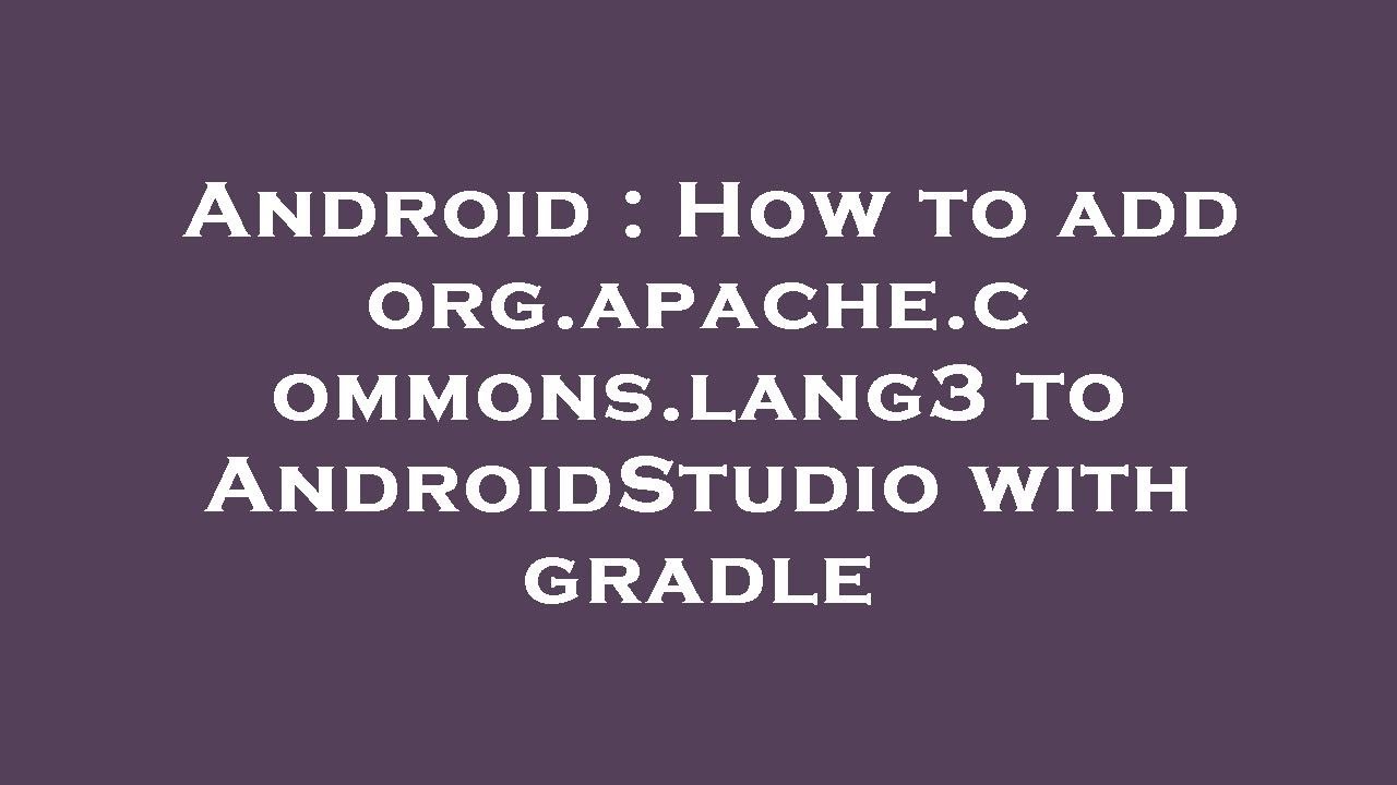 Android How To Add Org apachemons lang3 To AndroidStudio With android-how-to-add-org-apachemons-lang3-to-androidstudio-with