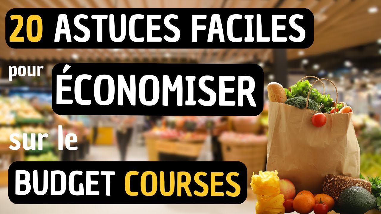 20 ASTUCES FACILES POUR ÉCONOMISER SUR LE BUDGET COURSES - YouTube