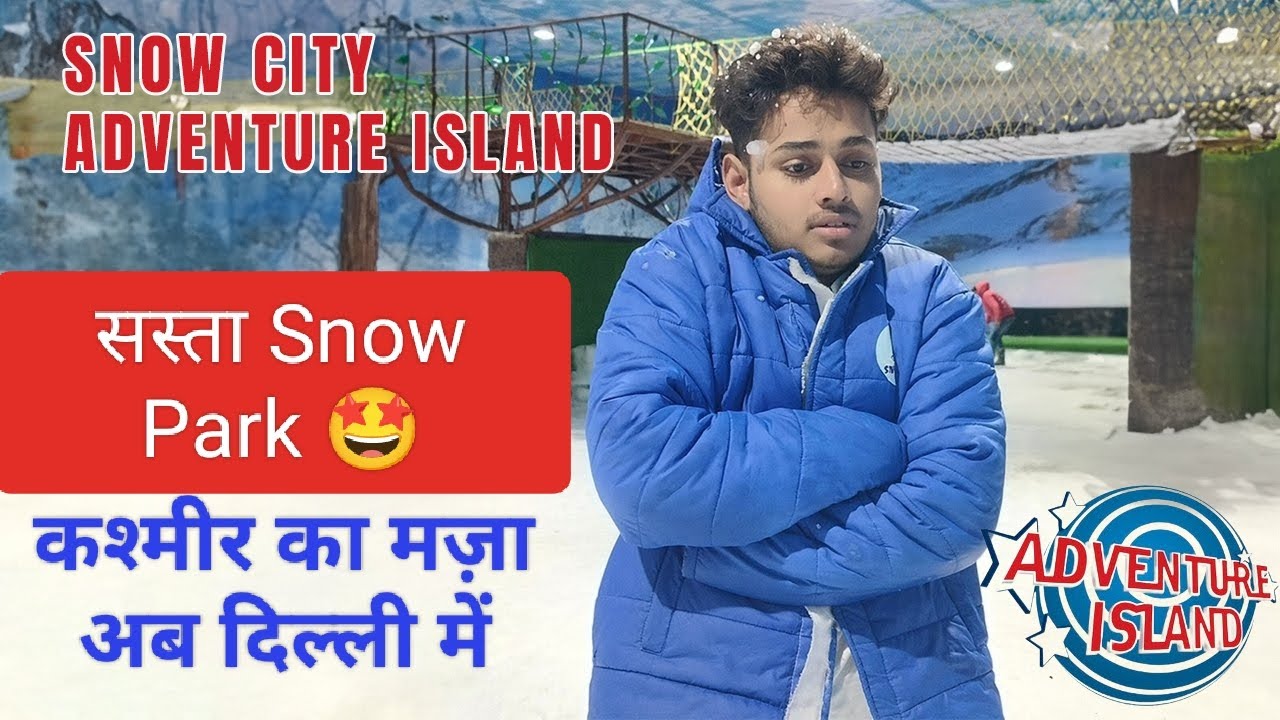 First Vlog: Snow City - Adventure Island Rohini | Ticket Price 500rs ...