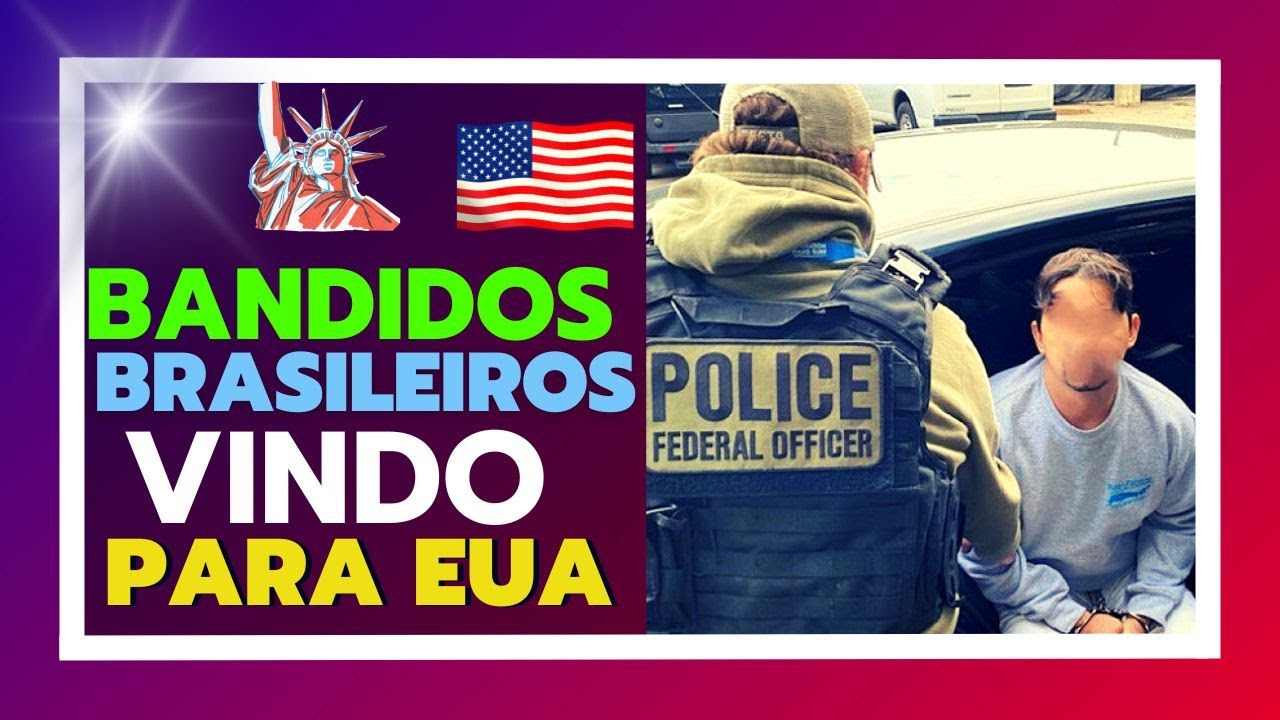BANDIDOS BRASILEIROS, ASSASSINOS E LADRÕES ESTÃO VINDO ILEGAIS VIVER ...