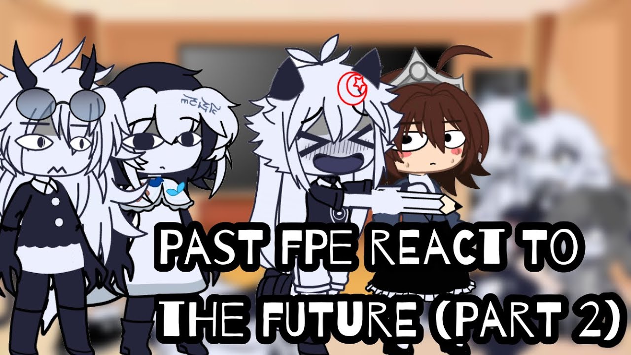 Past Fpe react to the future! (2/???) -Credits in Desc- - YouTube