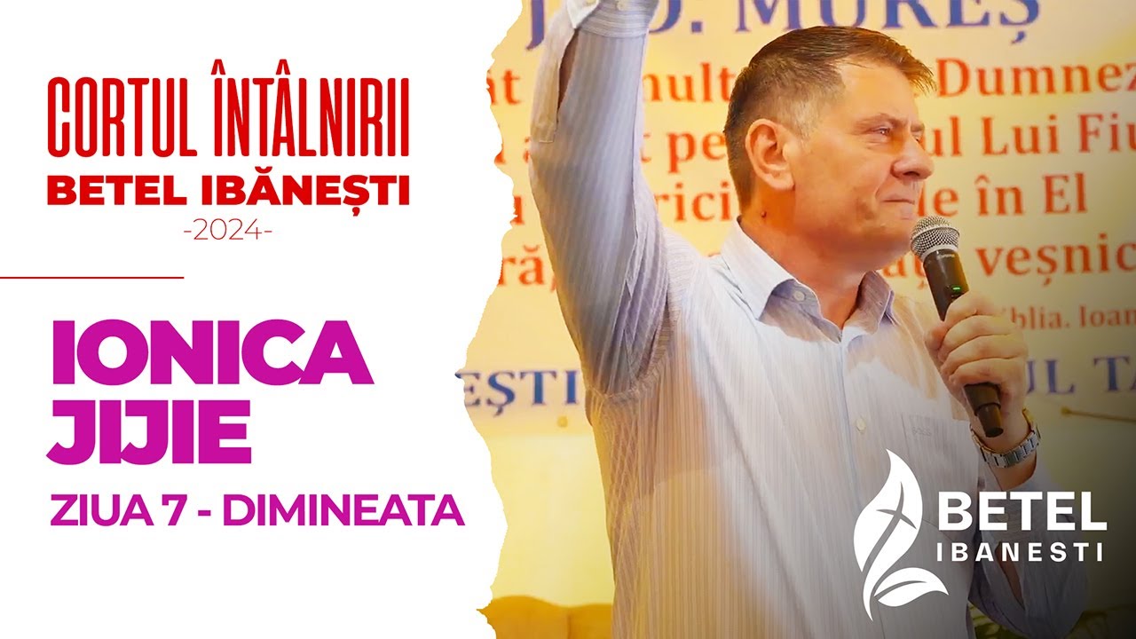 Ionica Jijie | Cortul Intalnirii Betel Ibanesti - 21 Iulie 2024 - YouTube