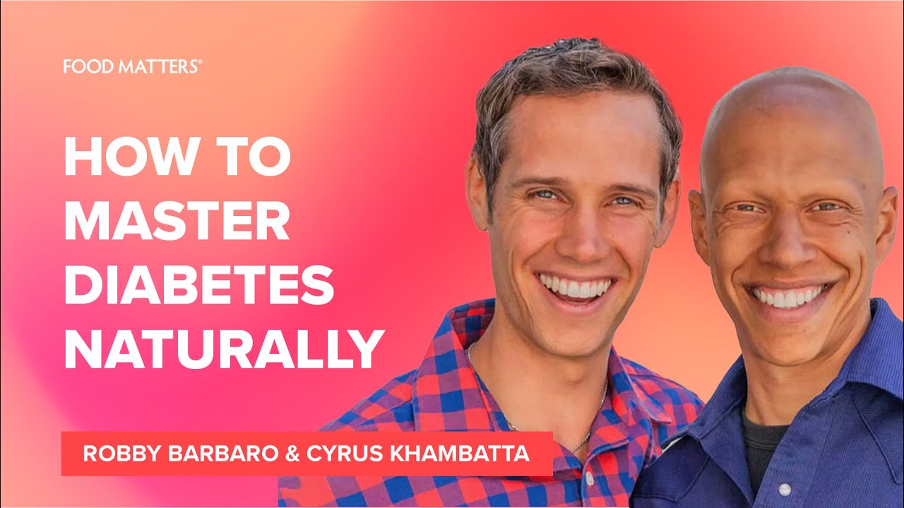 How to Master Diabetes Naturally with Robby Barbaro & Cyrus Khambatta ...