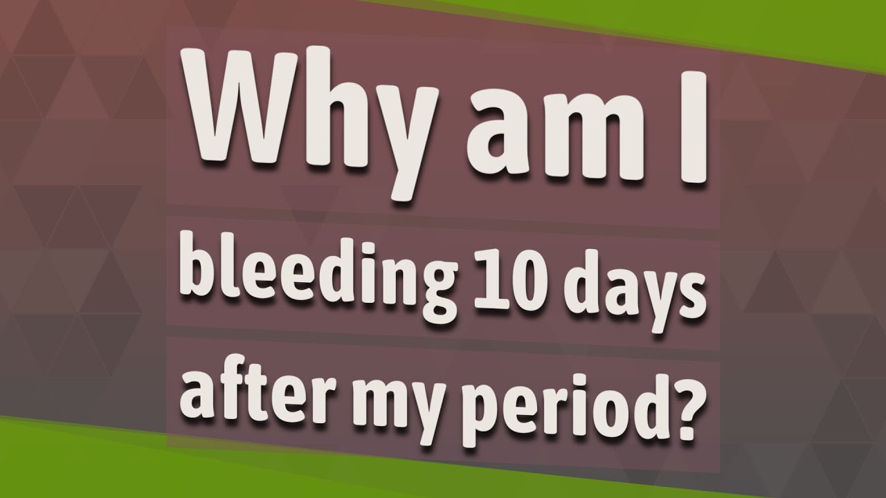 Why Am I Bleeding 10 Days After My Period YouTube why-am-i-bleeding-10-days-after-my-period-youtube