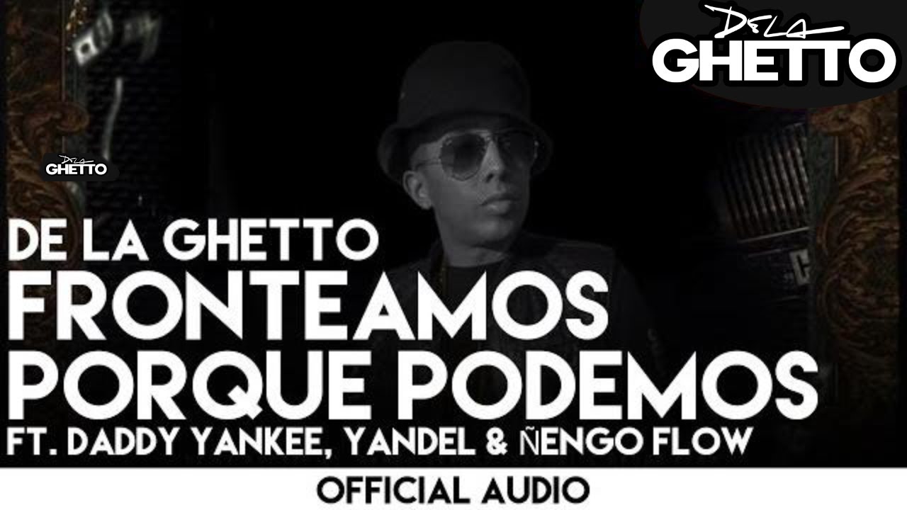 De La Ghetto - Fronteamos Porque Podemos ft. Daddy Yankee, Yandel ...