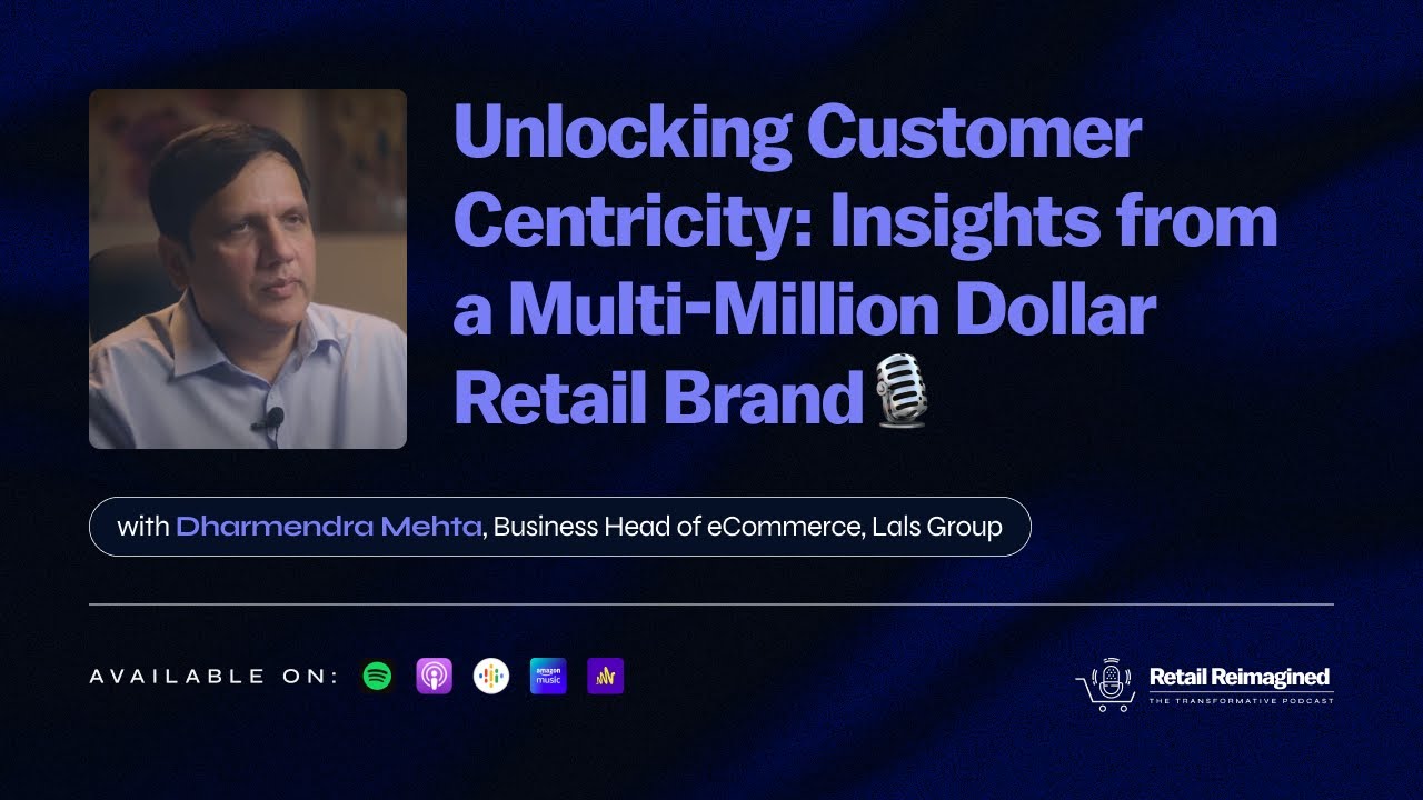 Retail Reimagined #08: Unlocking Customer Centricity | 🎙️ Dharmendra ...