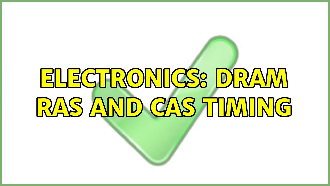 Electronics: DRAM RAS and CAS timing (2 Solutions!!) - YouTube