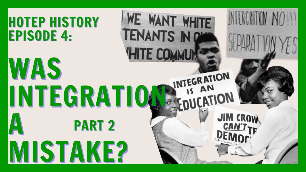 Hotep History Episode 4: Was Integration a Mistake? (Part 2) - YouTube