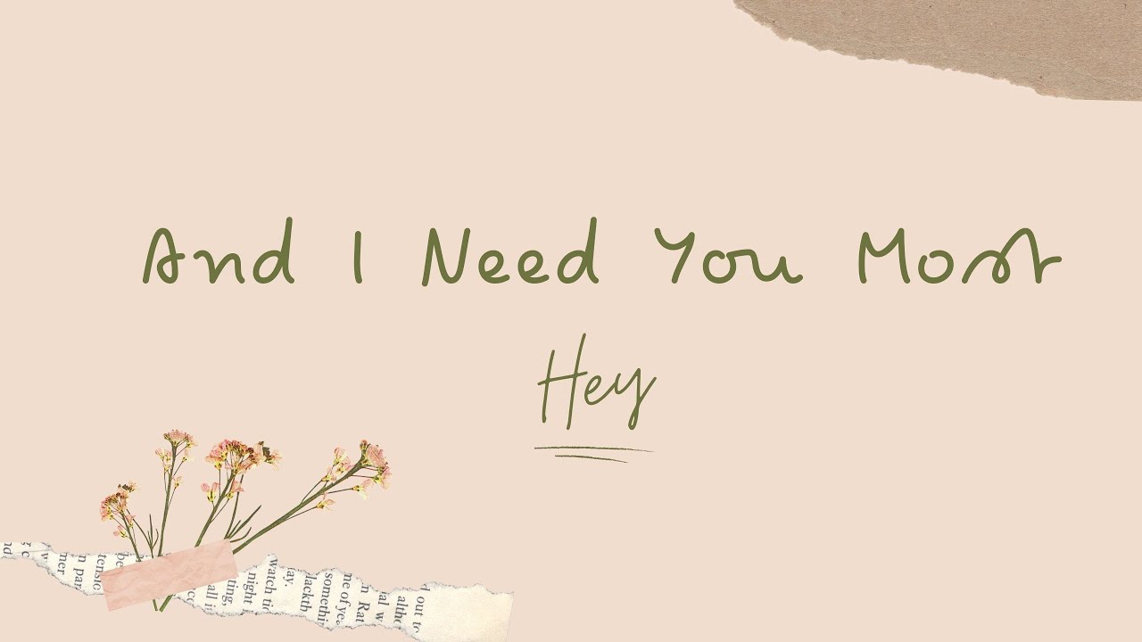 And I Need You Most (lyrics) HEY - YouTube