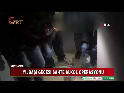YILBAŞI GECESİ SAHTE ALKOL OPERASYONU