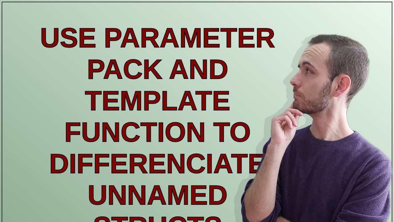 Use parameter pack and template function to differenciate unnamed structs - YouTube