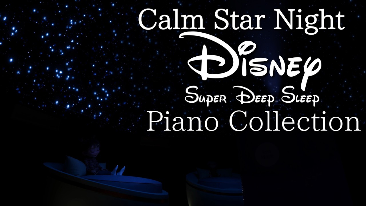 Disney Star Night Calm Piano Music Collection for Super Deep Sleep (No ...