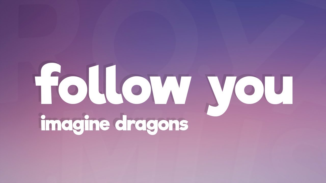 Imagine Dragons - Follow You (Lyrics) - YouTube