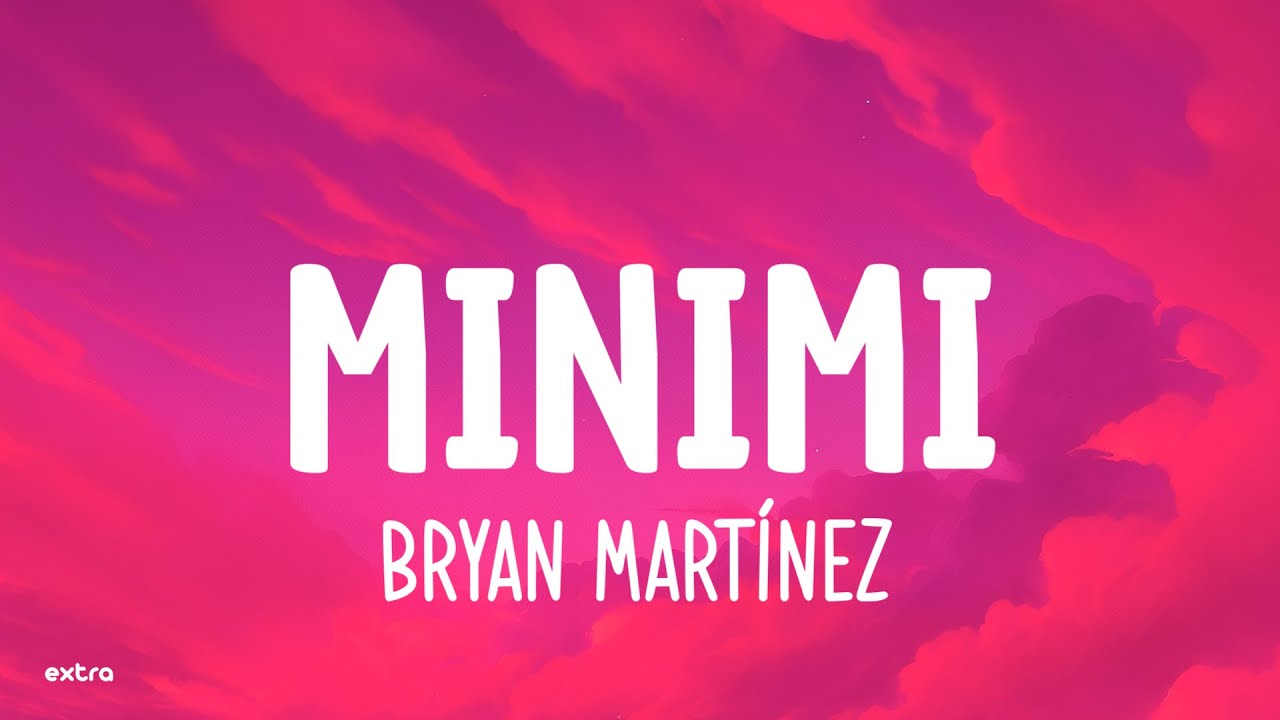 Bryan Martínez - MINIMI (Letras/Lyrics) - YouTube