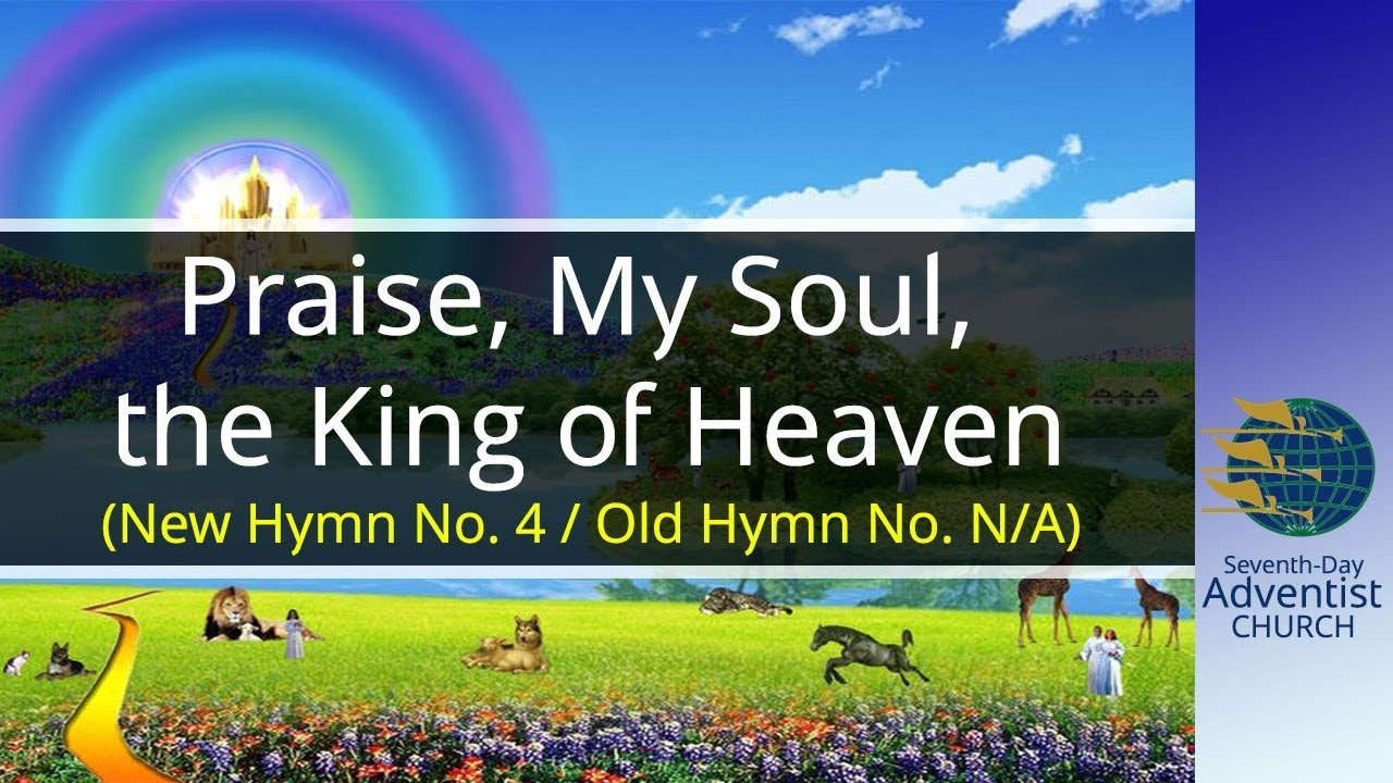 Praise, My Soul, the King of Heaven, SDA Church Hymn # 04 | SDA Hymn ...