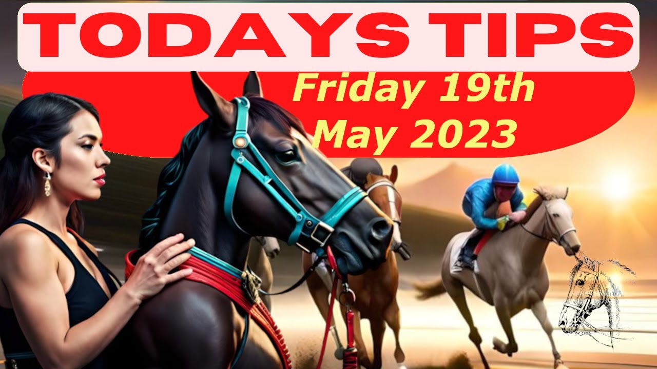Horse Race Tips - Friday 19th May 2023: Super 9 Free Horse Race Tips! 🐎📆 Get ready! 😄 - YouTube