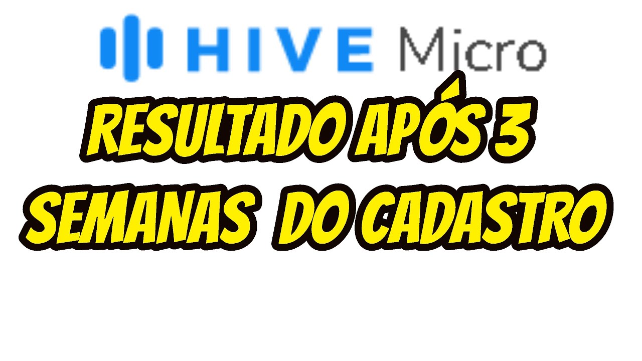 HIVE MICRO SAIBA O QUE ACONTECEU TRÊS SEMANAS APÓS O CADASTRO - YouTube