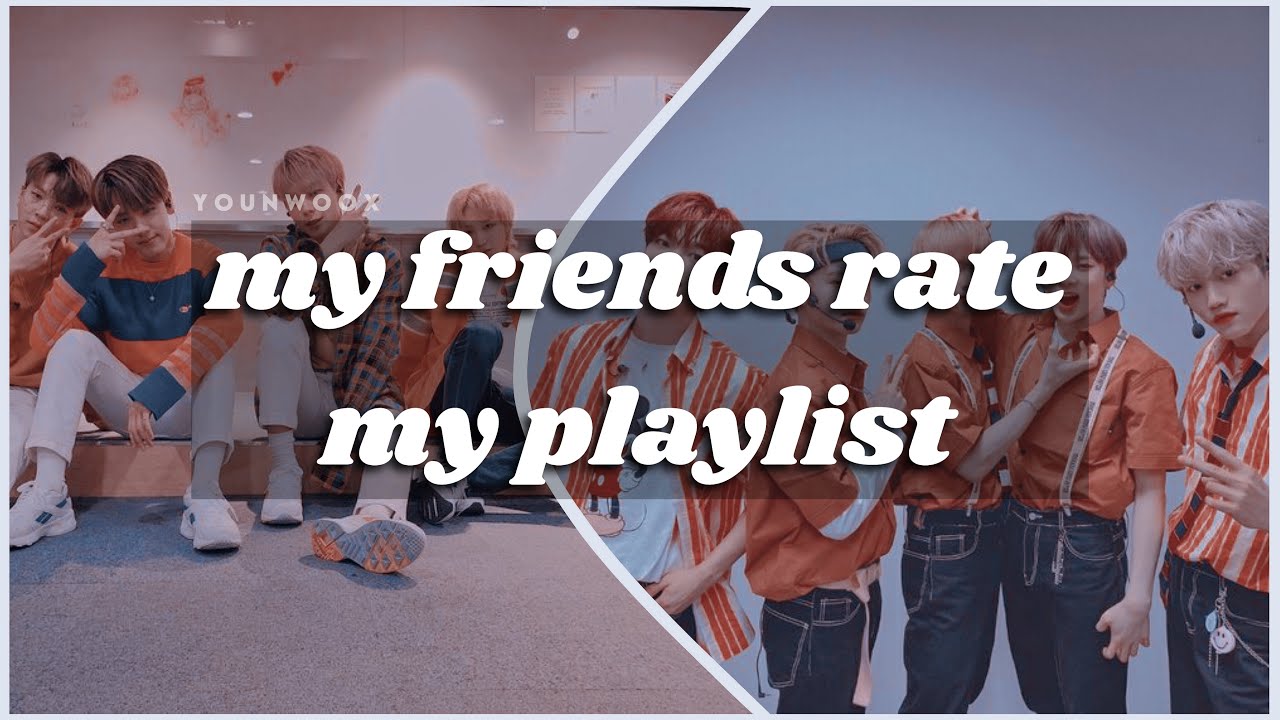 my friends rate my playlist - YouTube