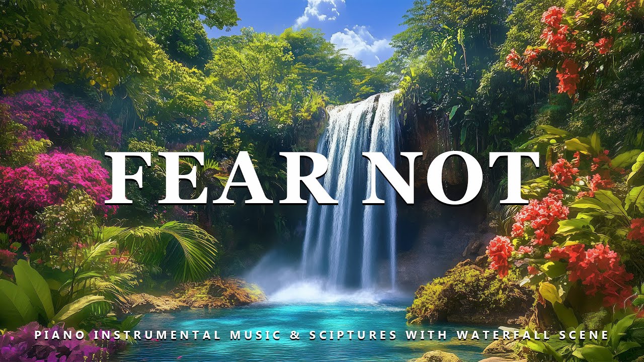 Fear Not: Piano Instrumental Music With Scriptures & Waterfall Scene💦 ...